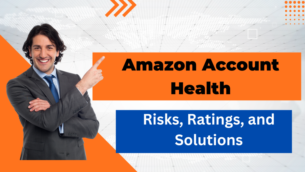 Understanding Amazon Account Health: Risks, Ratings, and Solutions ...